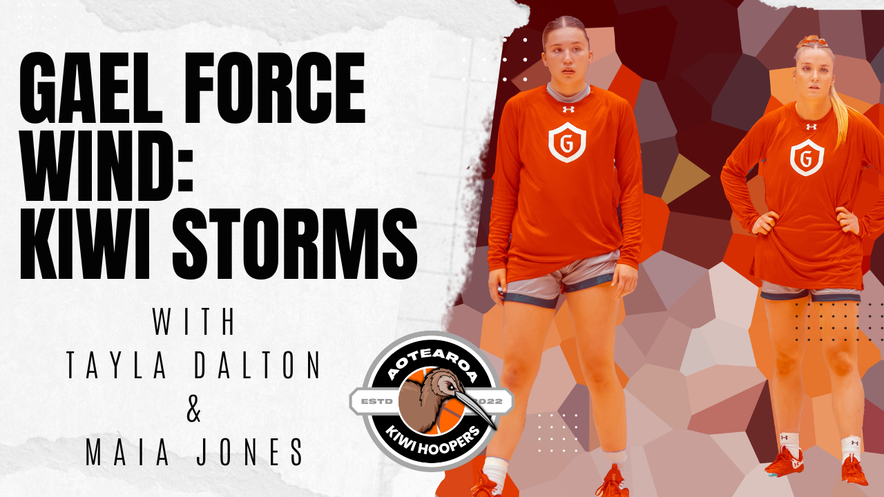 Gael Force Wind: Kiwi Storms with Tayla Dalton and Maia Jones (NCAA D1 Hooper) - KiwiHoopers